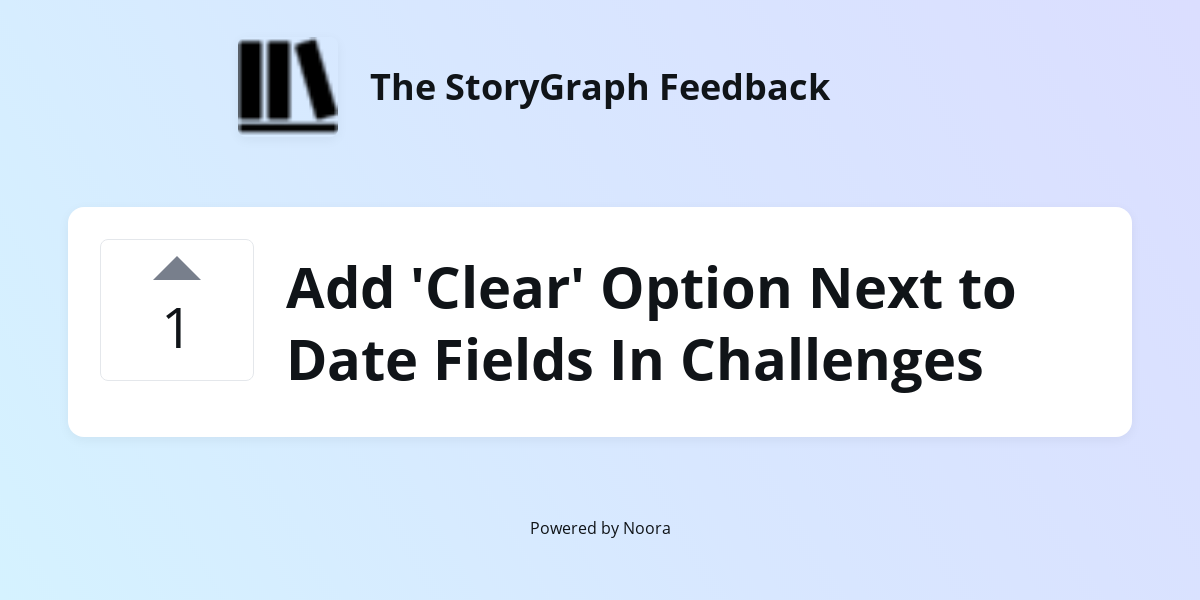 Add 'Clear' Option Next to Date Fields In Challenges | Requests/Ideas | The StoryGraph